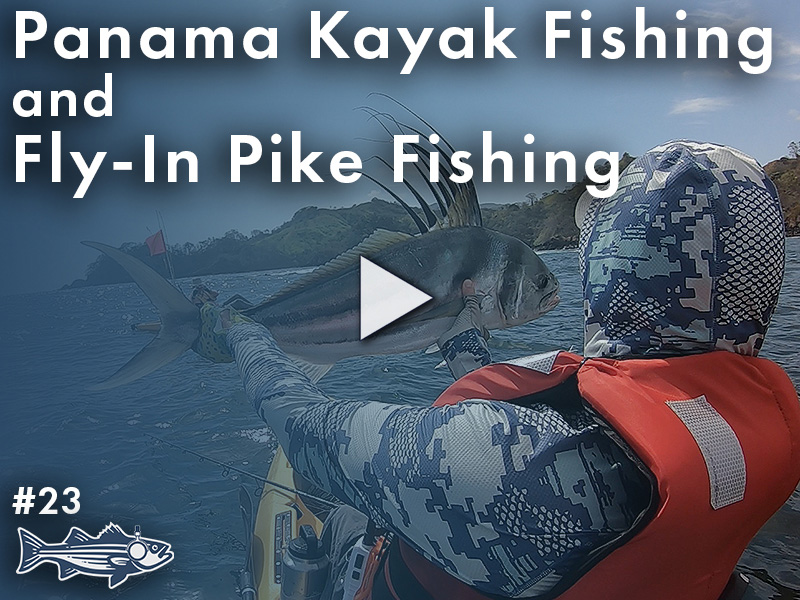 Panama Kayak Fishing and Fly-In Pike Fishing - On The Water Podcast #23 ...